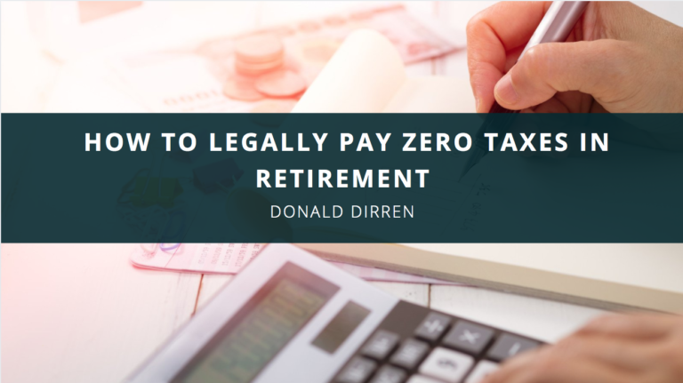 Don Dirren Discusses How to Legally Pay Zero Taxes in Retirement | Don ...